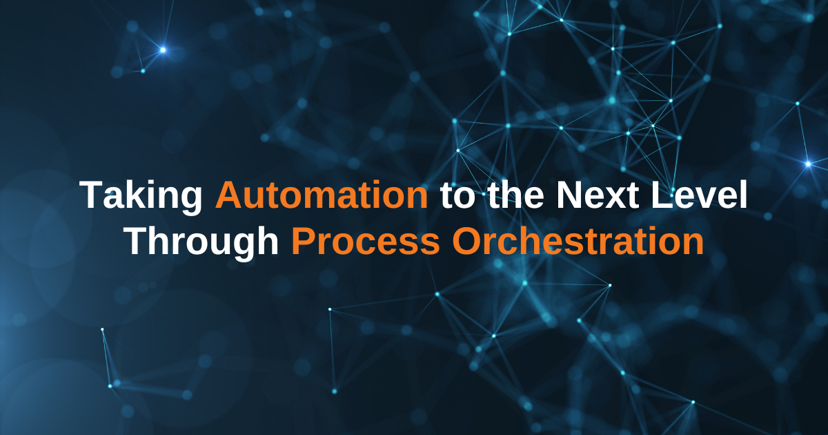 Taking Automation To The Next Level Through Process Orchestration